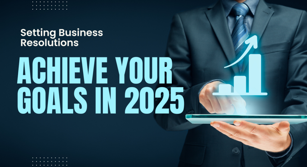 Setting Business Resolutions: How to Achieve Your Goals in 2025 - OpsMaven